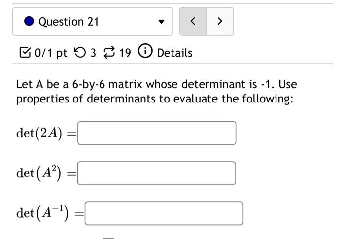 Solved Let A be a 6 -by- 6 matrix whose determinant is -1 . | Chegg.com