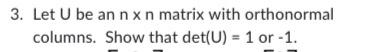 Solved 3. Let U be an n×n matrix with orthonormal columns. | Chegg.com