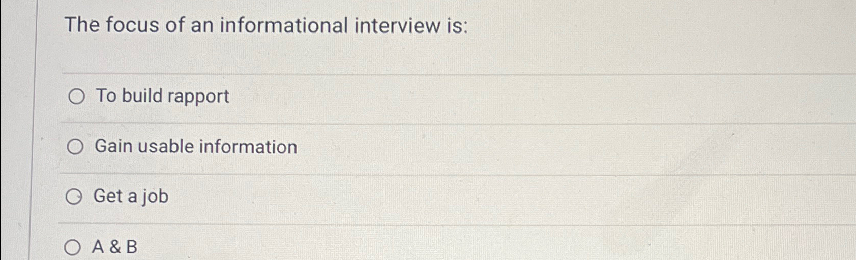 Solved The focus of an informational interview is:To build | Chegg.com