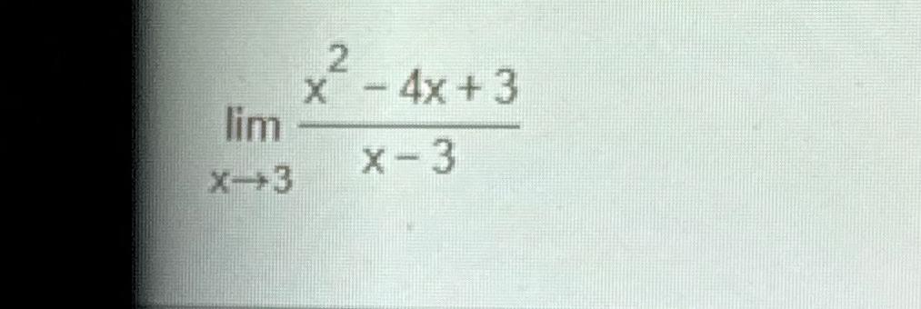 Solved limx→3x2-4x+3x-3 ﻿ Simpify on to factored | Chegg.com