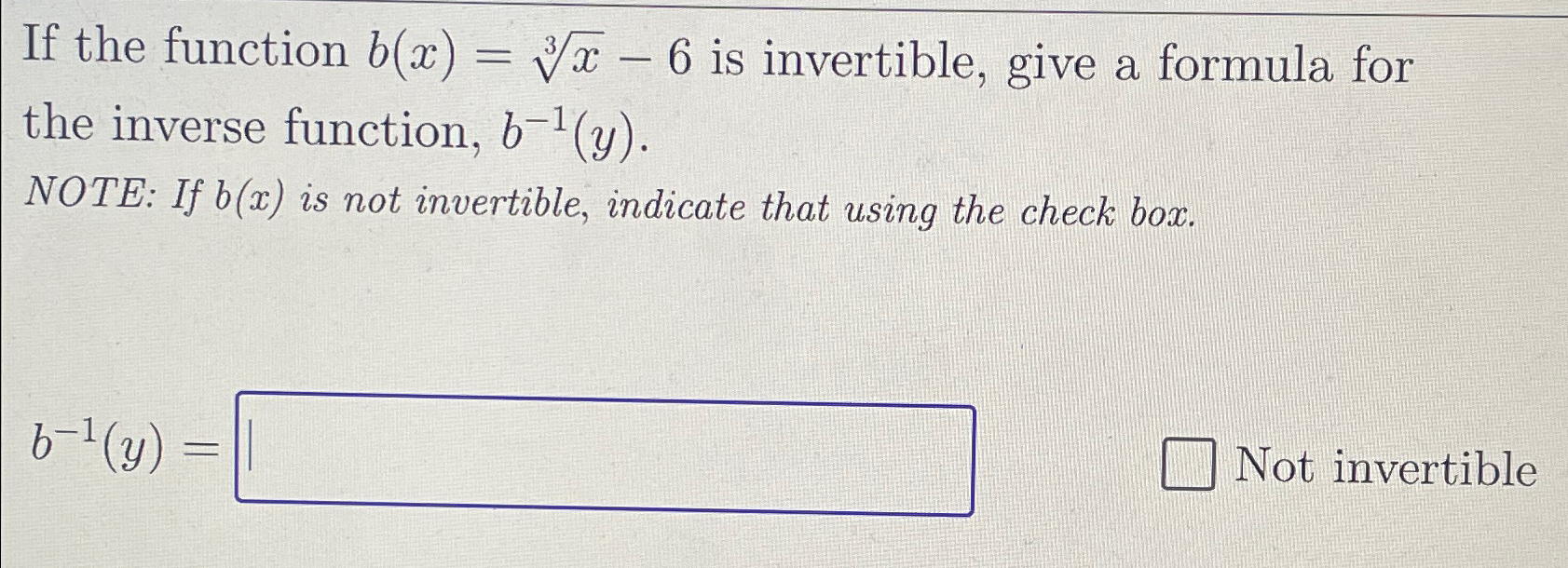 Solved If the function b(x)=x3-6 ﻿is invertible, give a | Chegg.com