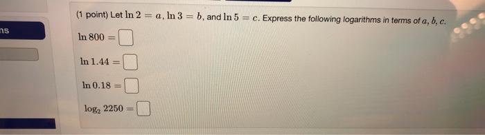 Solved (1 point) Let ln2=a,ln3=b, and ln5=c. Express the | Chegg.com