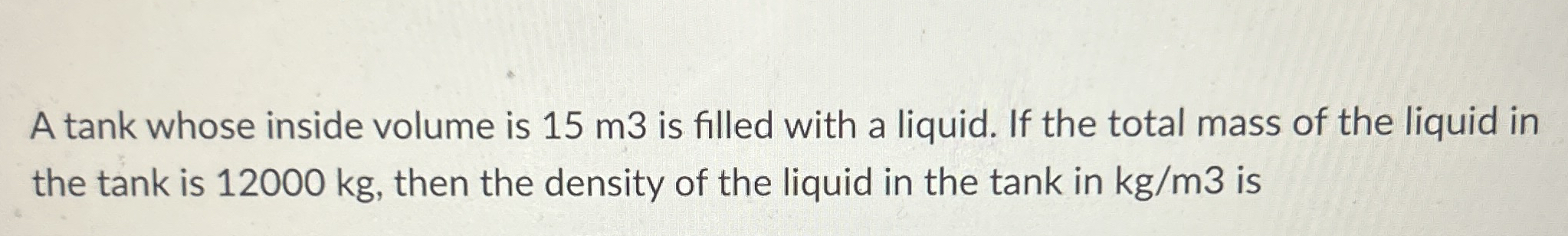 Solved A tank whose inside volume is 15 ﻿m 3 ﻿is filled with | Chegg.com