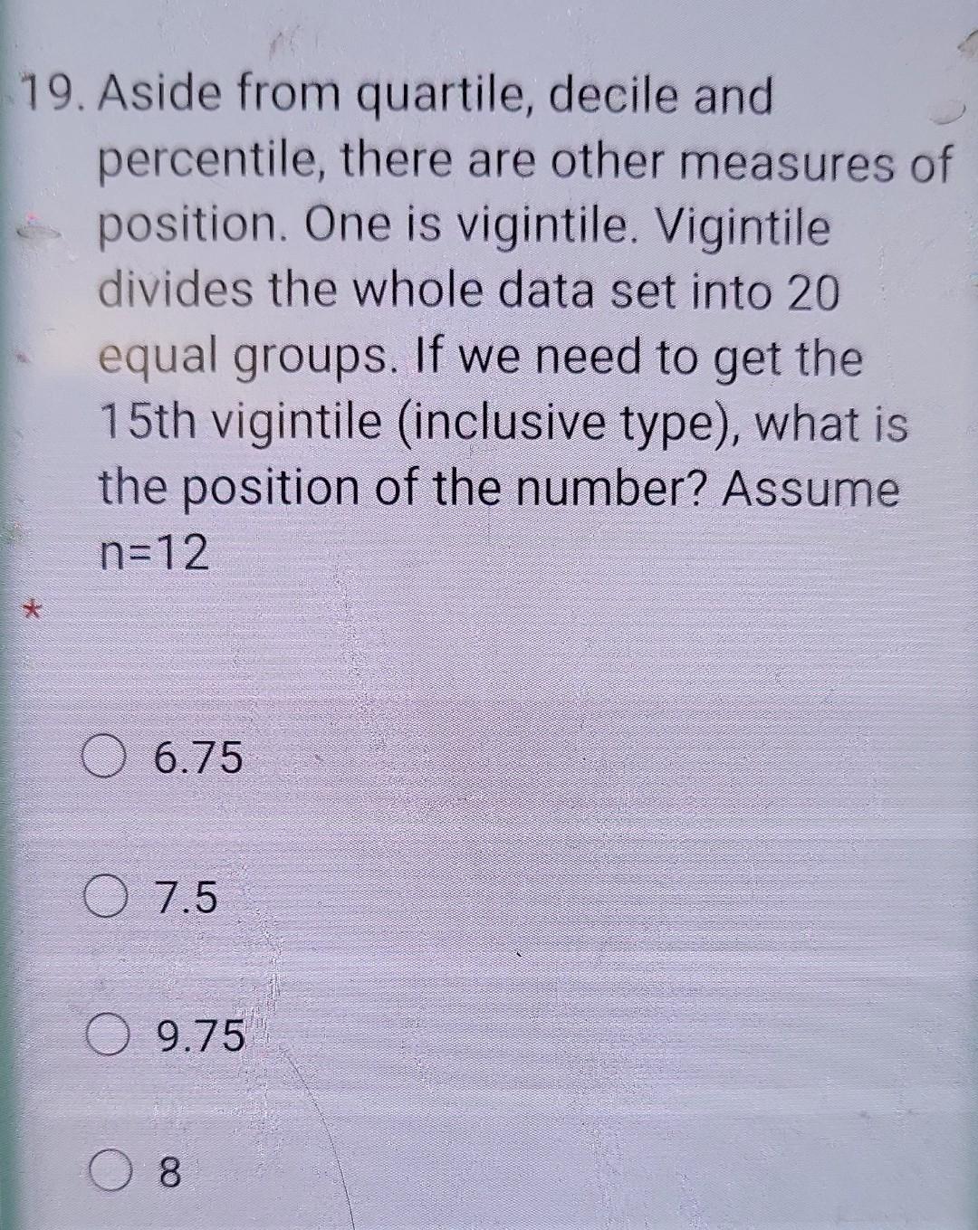 Solved 19. Aside from quartile, decile and percentile, there | Chegg.com