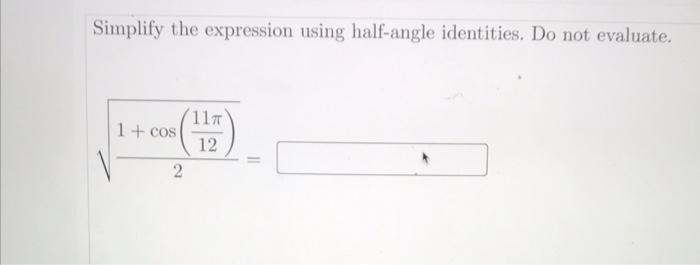 Solved Simplify the expression using half-angle identities. | Chegg.com
