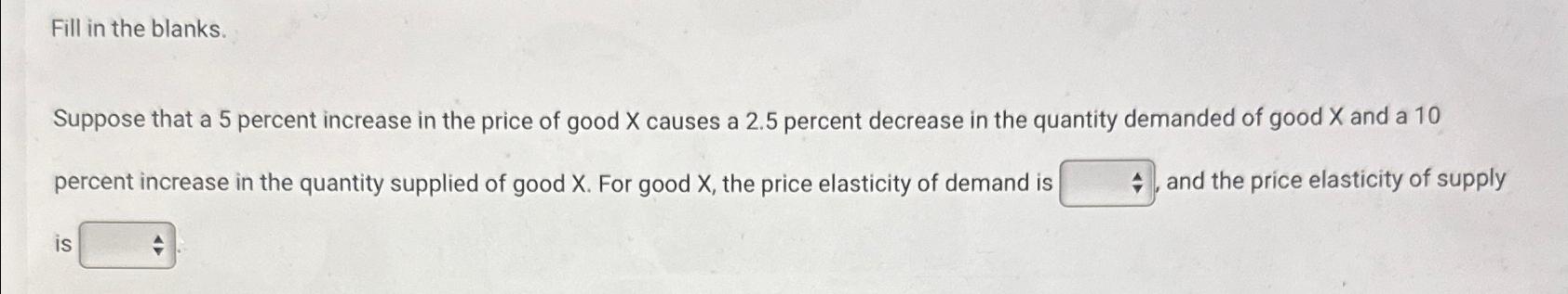 Solved Fill in the blanks.Suppose that a 5 ﻿percent increase | Chegg.com
