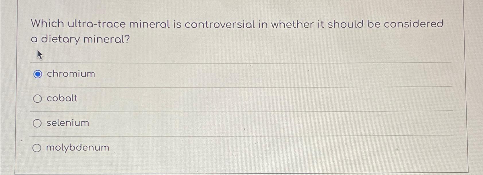 Solved Which ultra-trace mineral is controversial in whether | Chegg.com
