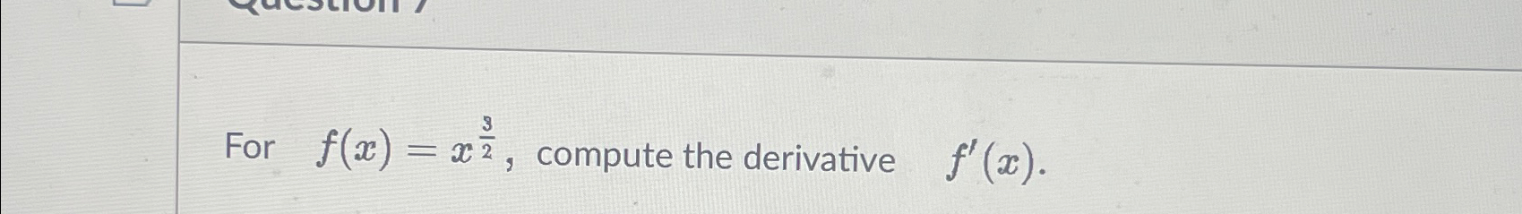 Solved For f(x)=x32, ﻿compute the derivative f'(x). | Chegg.com