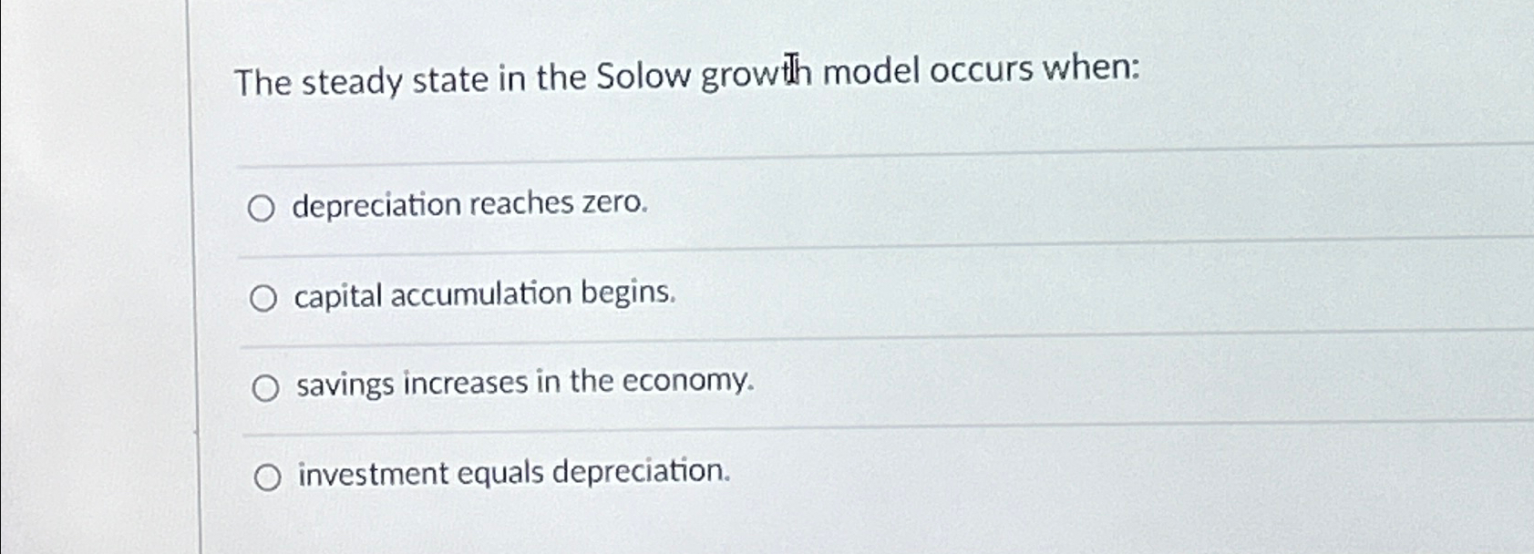 Solved The steady state in the Solow grow th model occurs | Chegg.com