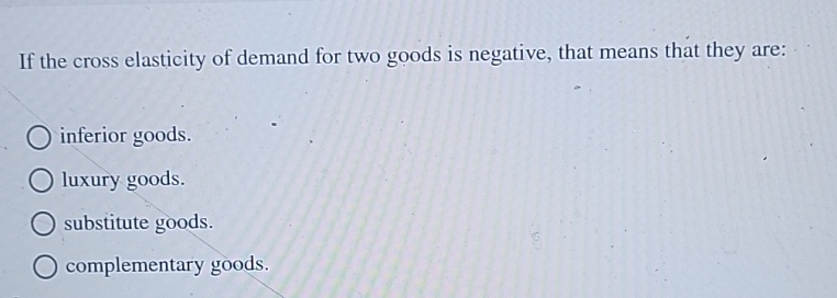 Solved If the cross elasticity of demand for two goods is | Chegg.com