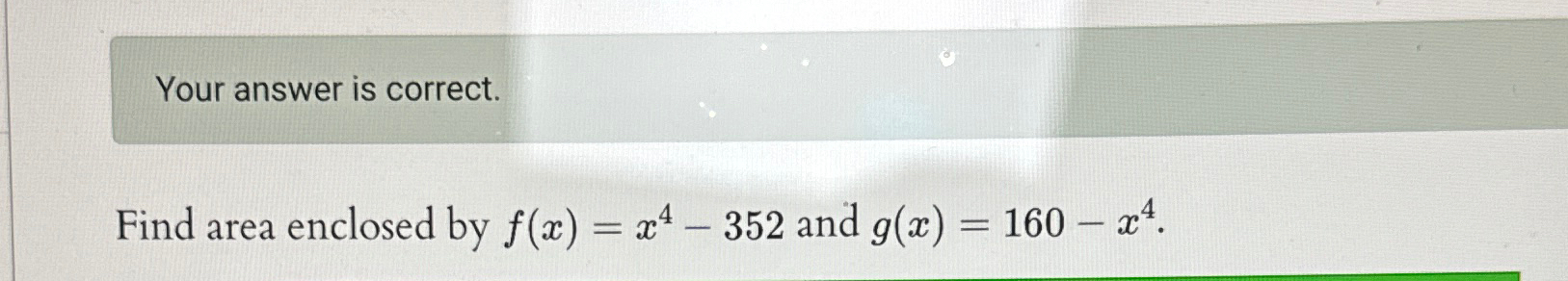 Solved Your answer is correct.Find area enclosed by | Chegg.com