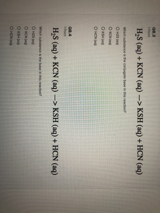 Solved Q8.3 1 Point H2S (aq) + KCN (aq) -> KOH (aq) + HCN | Chegg.com