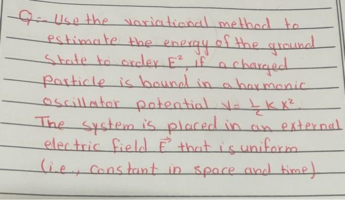Solved Q Use The Variational Method To Estimate The Energy