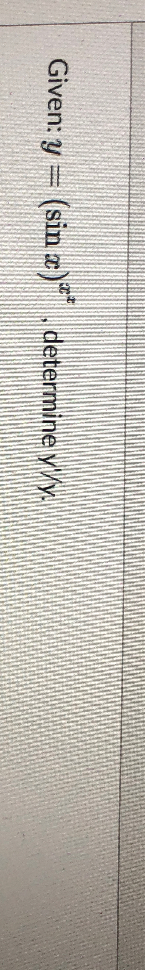 Solved Given: y=(sinx)xx, ﻿determine y'y. | Chegg.com