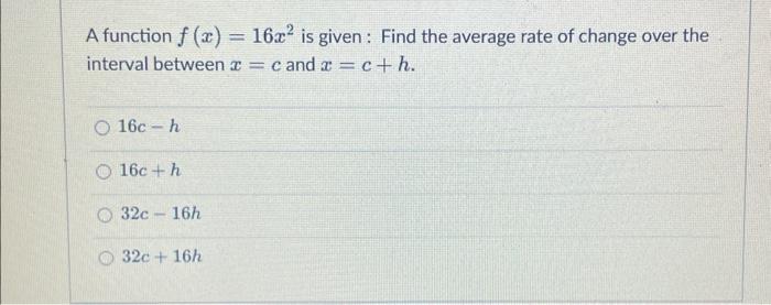 Solved A function f(x)=16x2 is given: Find the average rate | Chegg.com