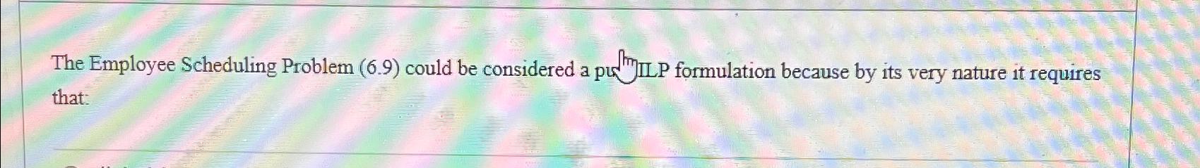 Solved The Employee Scheduling Problem 6 9 ﻿could Be