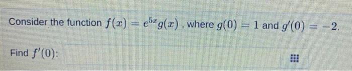 Solved Consider the function f(x)=e5xg(x), where g(0)=1 and | Chegg.com