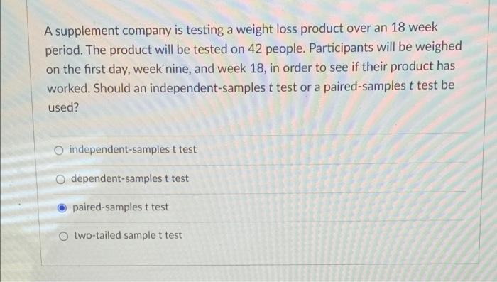 Solved A supplement company is testing a weight loss product | Chegg.com