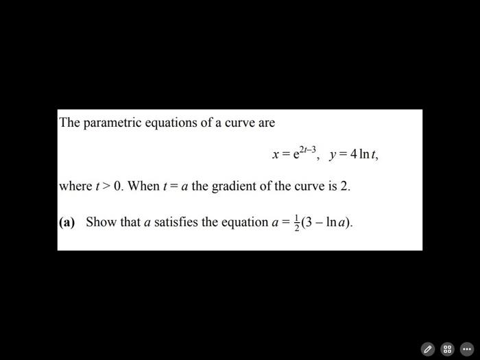 Solved The parametric equations of a curve are x = e2-3, y = | Chegg.com