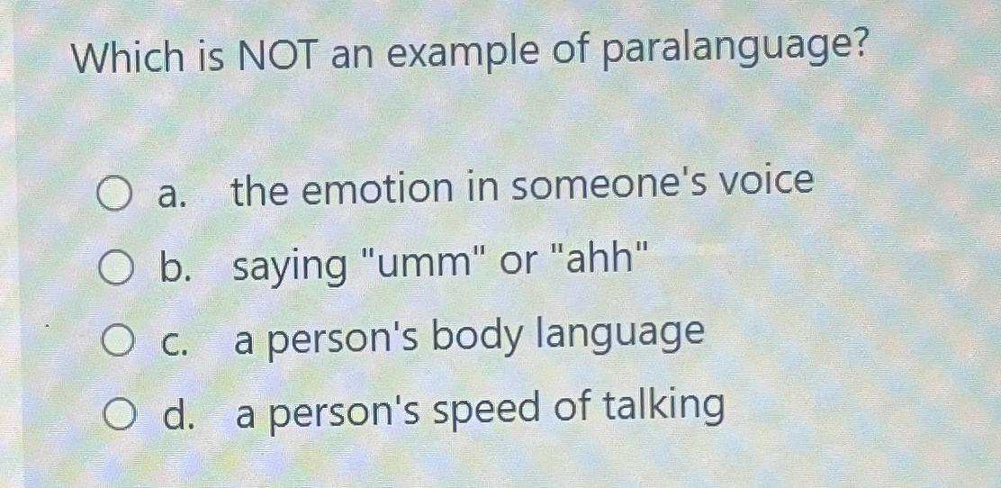 Solved Which is NOT an example of paralanguage?a. ﻿the | Chegg.com