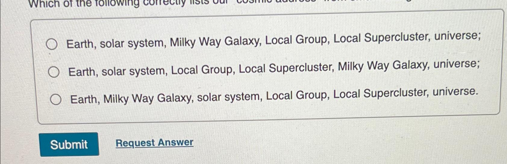 Solved Earth, solar system, Milky Way Galaxy, Local Group, | Chegg.com