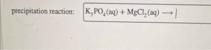 Solved precipitation reaction: K3PO4(aq)+MgCl2(aq) | Chegg.com