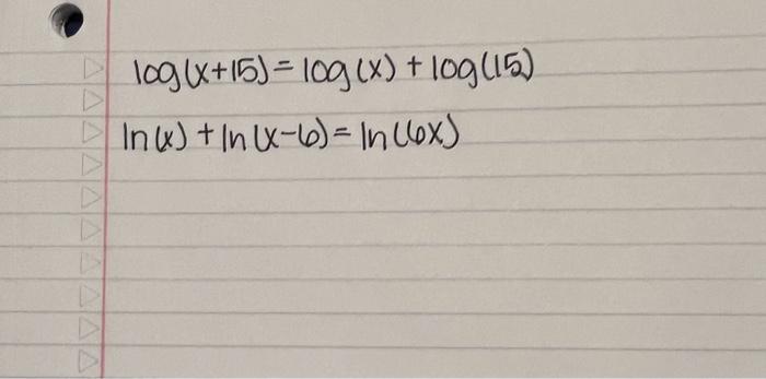 Solved log(x+15)=log(x)+log(15) ln(x)+ln(x−6)=ln(6x) | Chegg.com