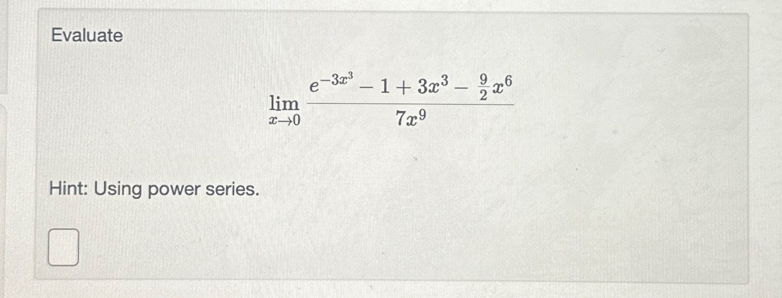 Solved Evaluatelimx→0e-3x3-1+3x3-92x67x9Hint: Using power | Chegg.com