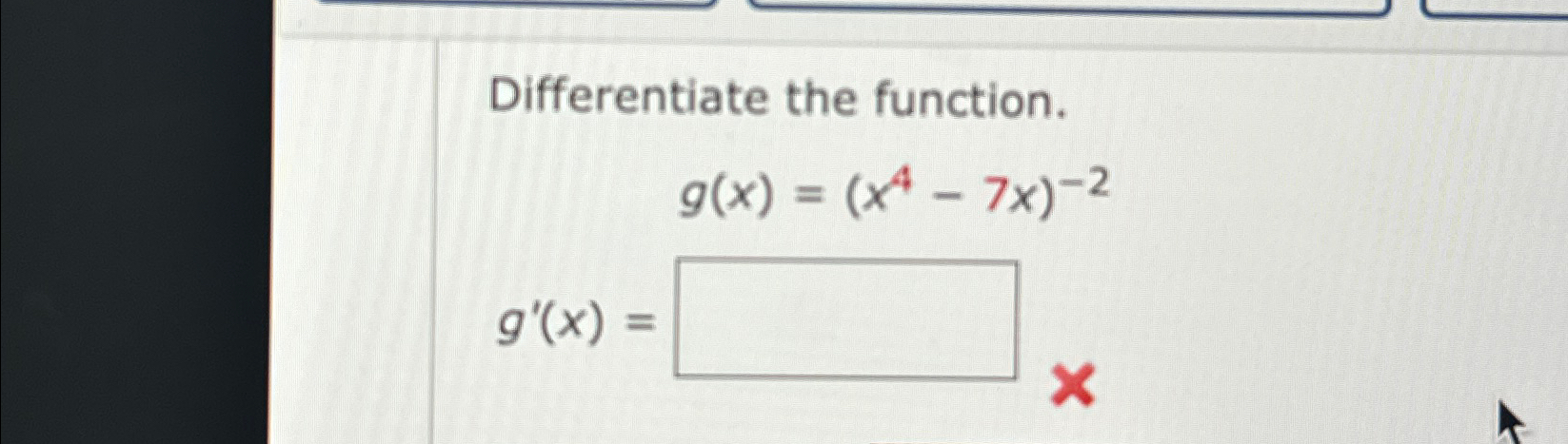 Solved Differentiate the function.g(x)=(x4-7x)-2g'(x)= | Chegg.com