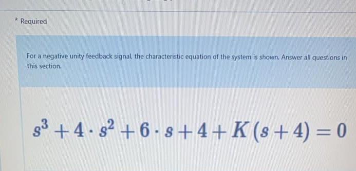 Solved * Required For a negative unity feedback signal, the | Chegg.com