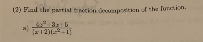 Solved (2) Find the partial fraction decomposition of the | Chegg.com