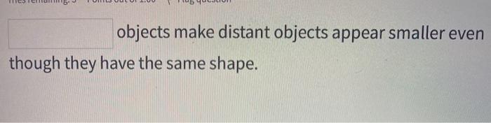 Solved objects make distant objects appear smaller even | Chegg.com