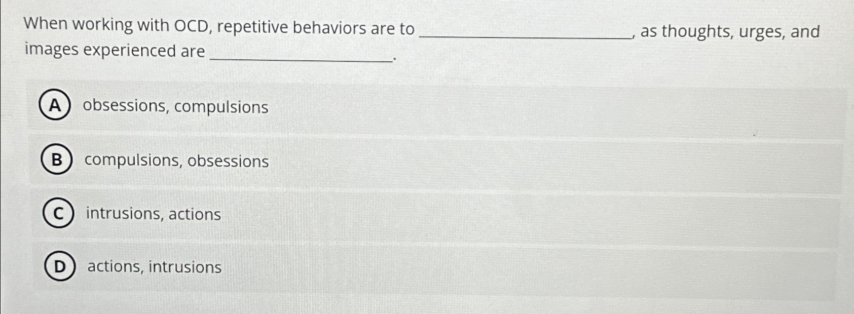 Solved When working with OCD, repetitive behaviors are to | Chegg.com