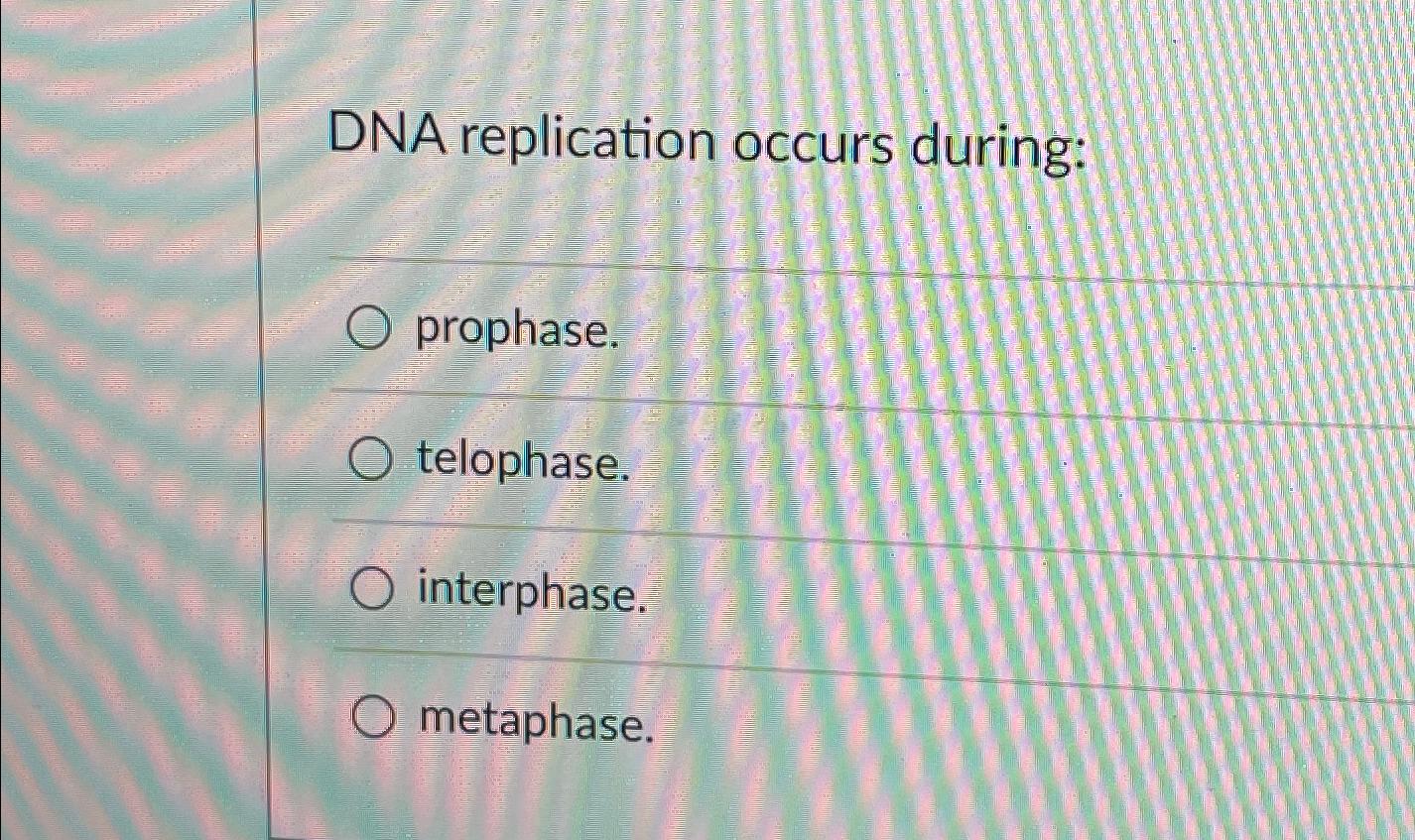 Solved DNA replication occurs | Chegg.com