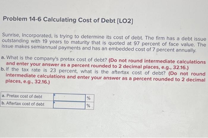 Solved Problem 14-6 Calculating Cost of Debt [LO2] Sunrise, | Chegg.com