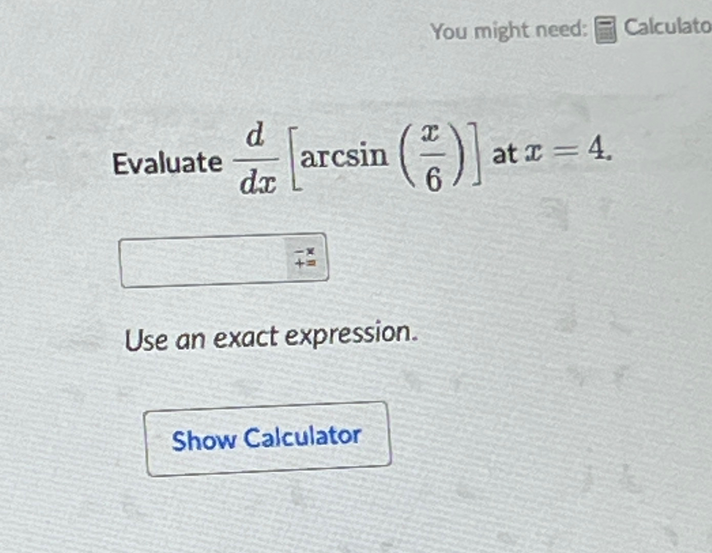 Solved You might need:CalculatoEvaluate ddx[arcsin(x6)] ﻿at | Chegg.com