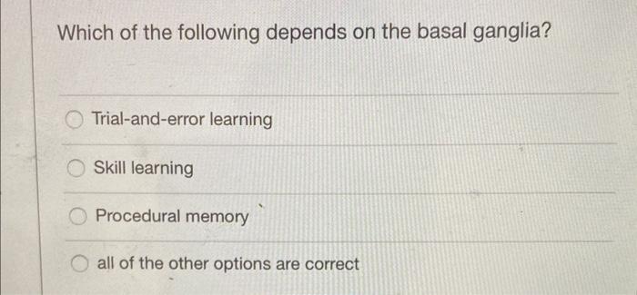 Solved Which of the following depends on the basal ganglia? | Chegg.com