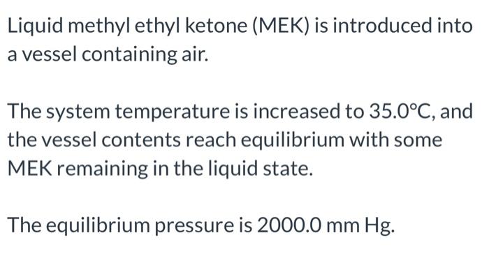 Solved Liquid methyl ethyl ketone (MEK) is introduced into a | Chegg.com