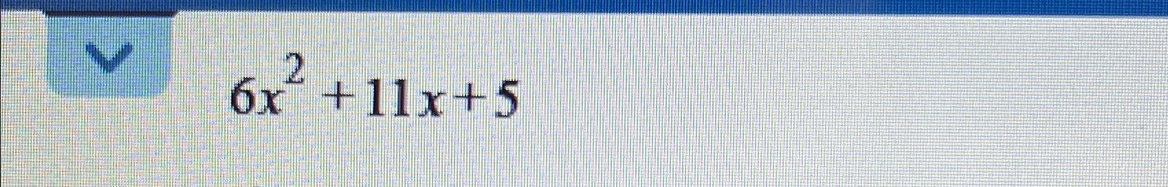 Solved 6x2+11x+5 | Chegg.com