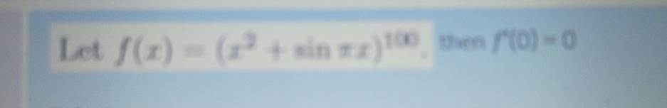 Solved Let f(x)=(x2+sinπx)100, ﻿then f(0)=0 | Chegg.com