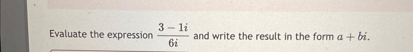 Solved Evaluate the expression 3-1i6i ﻿and write the result | Chegg.com