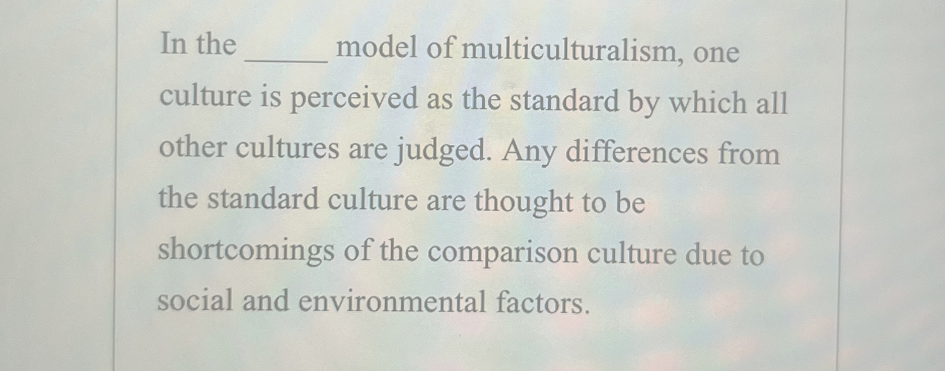 Solved In the q, ﻿model of multiculturalism, one culture is | Chegg.com