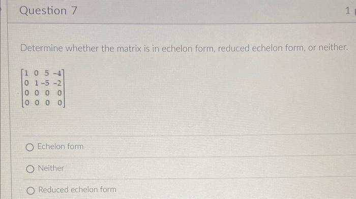 Solved Determine whether the matrix is in echelon form, | Chegg.com