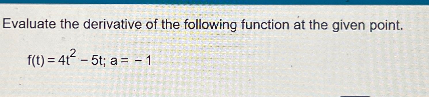 Solved Evaluate the derivative of the following function at | Chegg.com