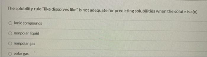 Solved The solubility rule "like dissolves like" is not | Chegg.com