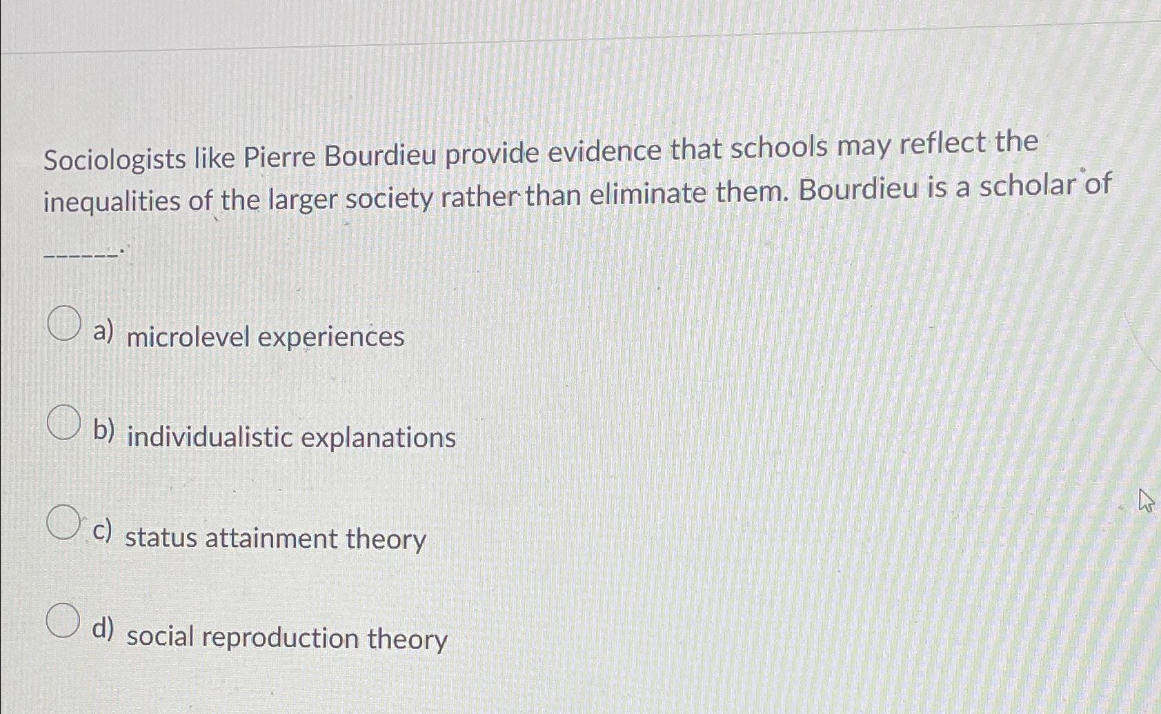 Solved Sociologists like Pierre Bourdieu provide evidence | Chegg.com