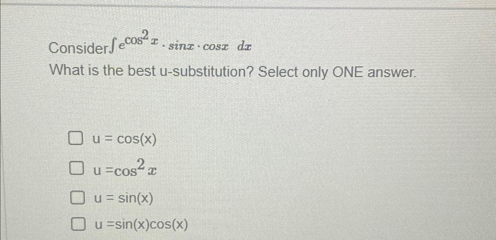 Solved Consider ∫﻿﻿ecos2x*sinx*cosxdxWhat is the best | Chegg.com