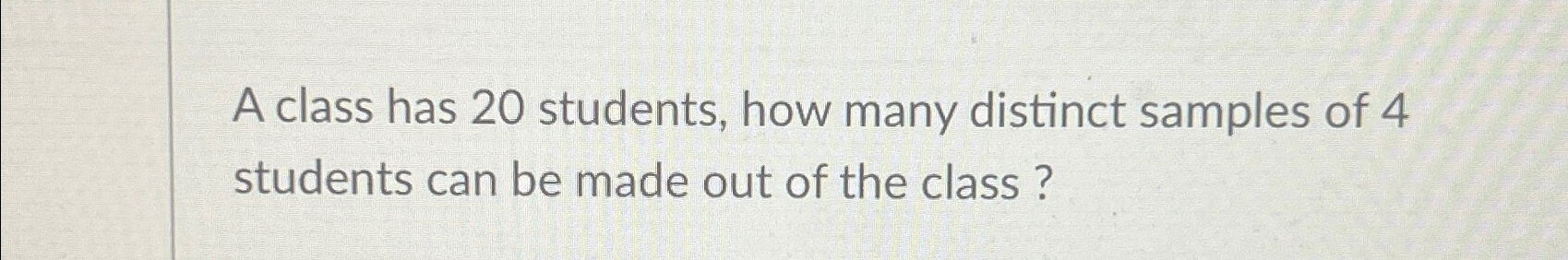 Solved A class has 20 ﻿students, how many distinct samples | Chegg.com