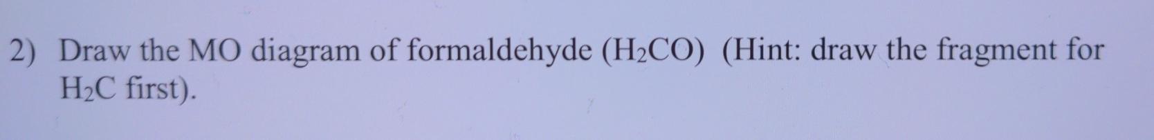 Solved 2) Draw the MO diagram of formaldehyde (H2CO) (Hint: | Chegg.com
