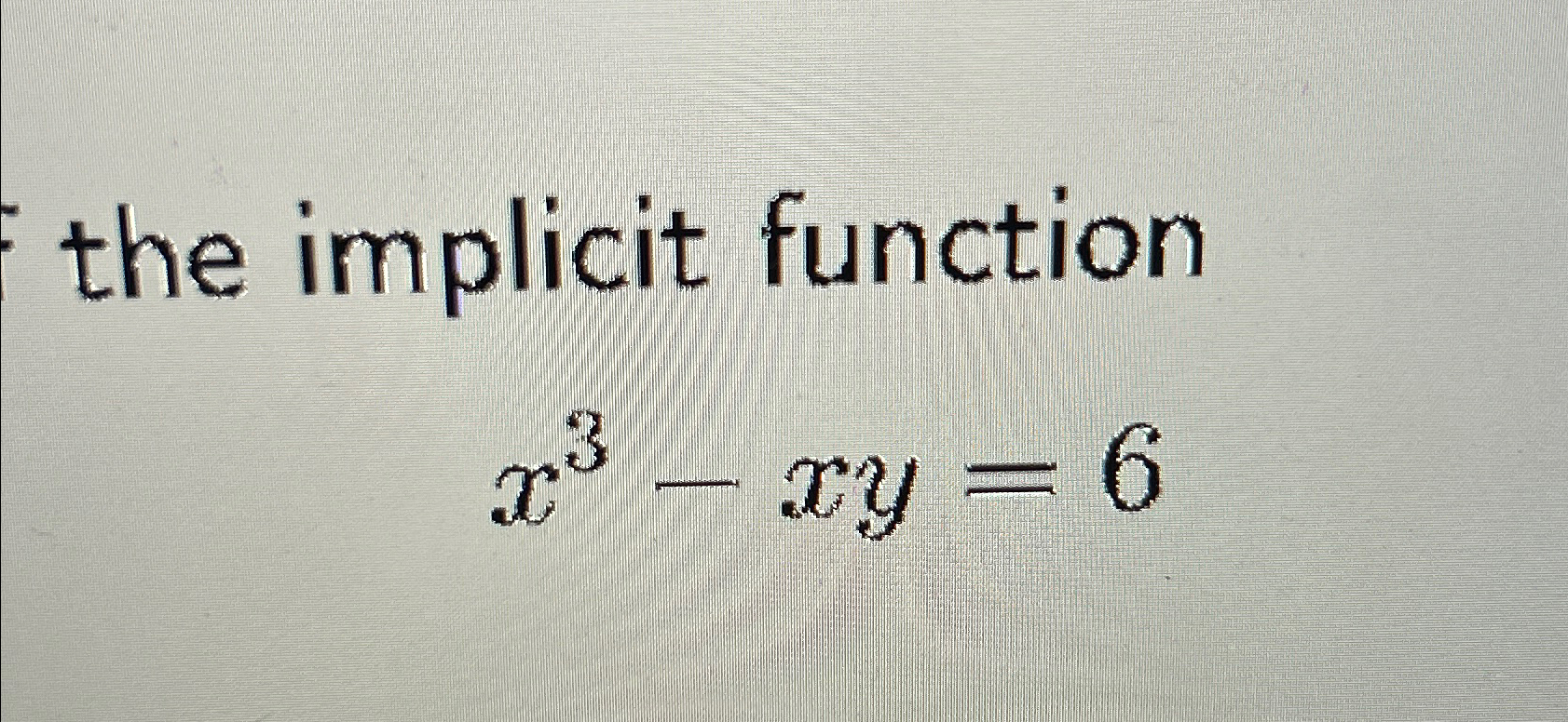 Solved the implicit functionx3-xy=6 | Chegg.com